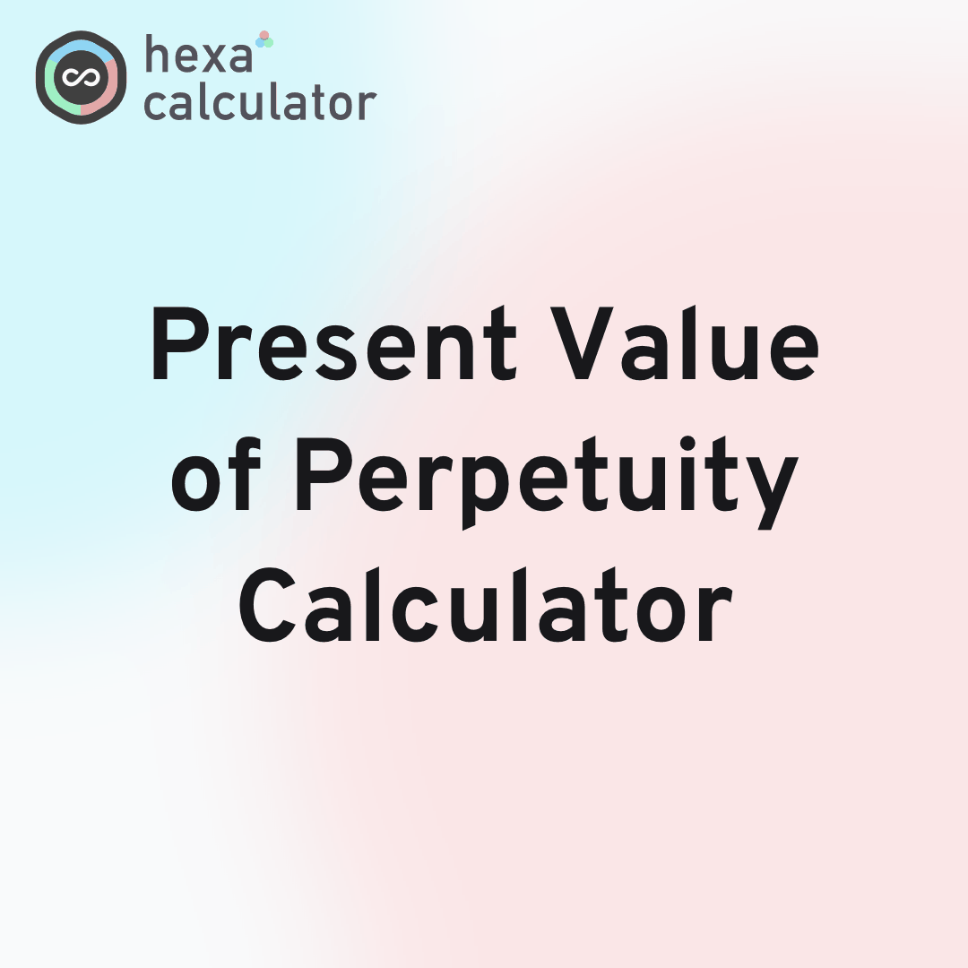 Present Value of Perpetuity Calculator | hexacalculator